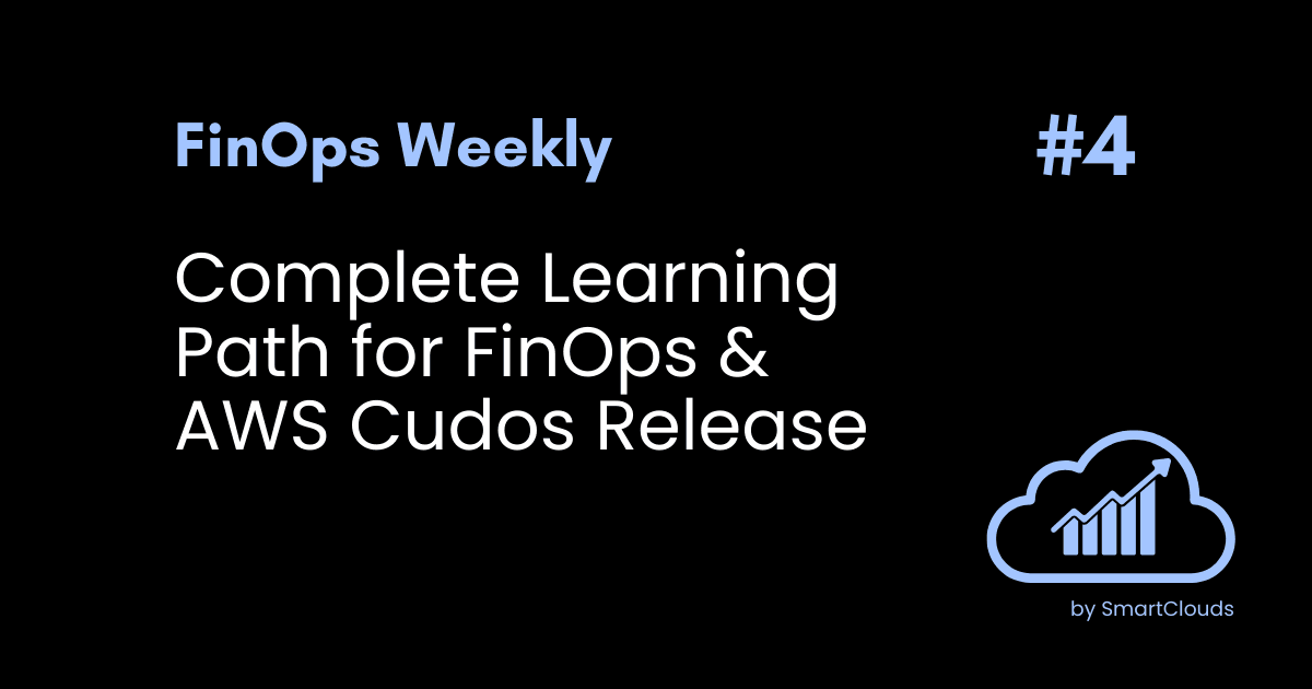 Complete Learning Path For FinOps, AWS Cudos Release & More