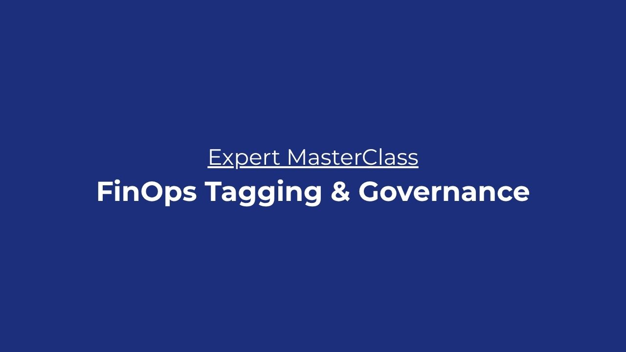 Expert Masterclass: FinOps Tagging & Governance